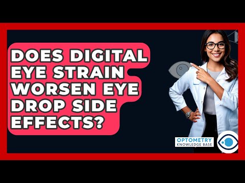 Does Digital Eye Strain Worsen Eye Drop Side Effects? - Optometry Knowledge Base