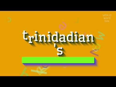 How to say "trinidadian's"! (High Quality Voices)