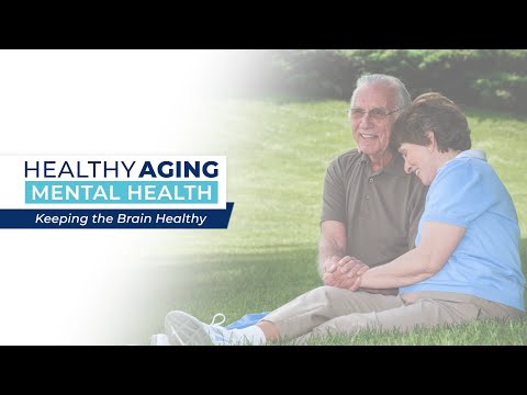 Healthy Aging - Mental Health: Keeping the Brain Healthy