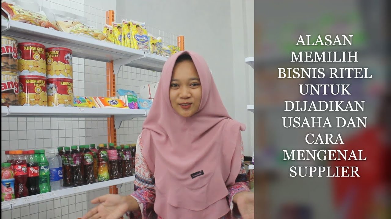 ALASAN MEMILIH BISNIS RITEL UNTUK DIJADIKAN USAHA DAN CARA MENGENAL SUPPLIER
