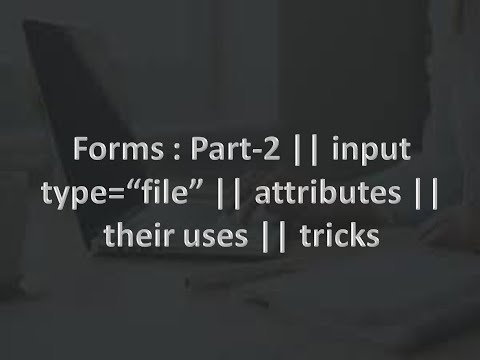 Form tutorial - Part 2 || input type="file" || attributes || their uses