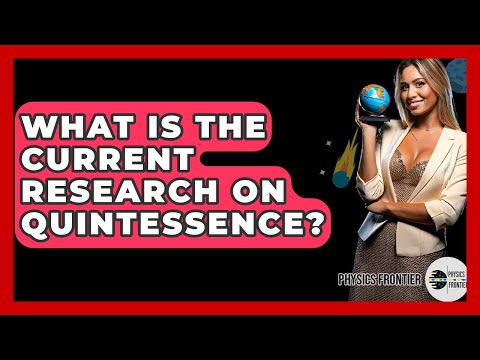 What Is The Current Research On Quintessence? - Physics Frontier