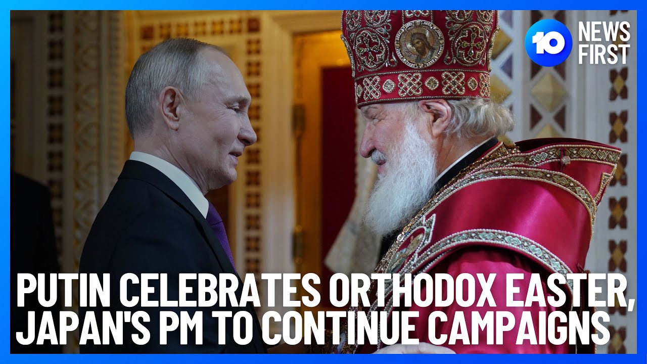 Top Foreign Stories - Putin Celebrates Easter & Japan's PM Vows To Keep Campaigning I 10 News First