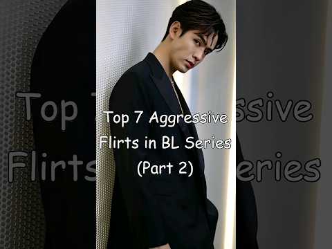 Top 7 Aggressive Flirts in BL Series (Part 2) #blrama #blseries #mustwatch #blactor #bl