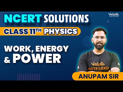 Work Energy and Power Class 11 Physics | Chapter 5 NCERT Solutions (Ques 1 - 23) | CBSE | Anupam Sir