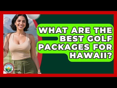 What Are The Best Golf Packages For Hawaii? - Fairways of the USA