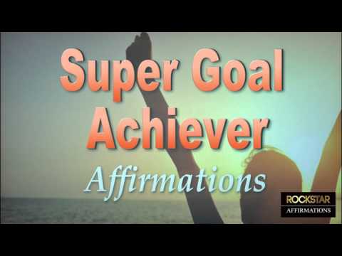 Super Goal Achievement Affirmations - SUPER-CHARGED Affirmations to help you achieve goals