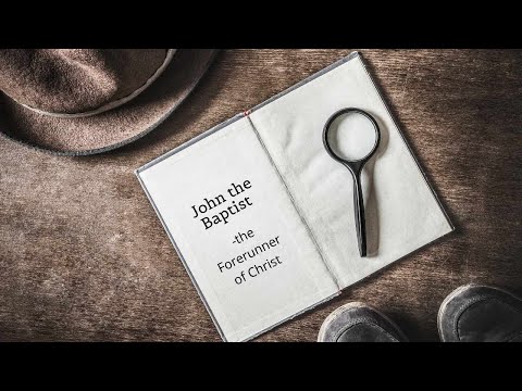 John the Baptist - The Forerunner of Christ