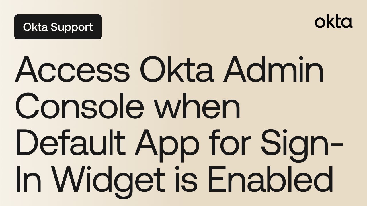 Access Okta Admin Console When Default App for Sign In Widget is Enabled | Okta Support