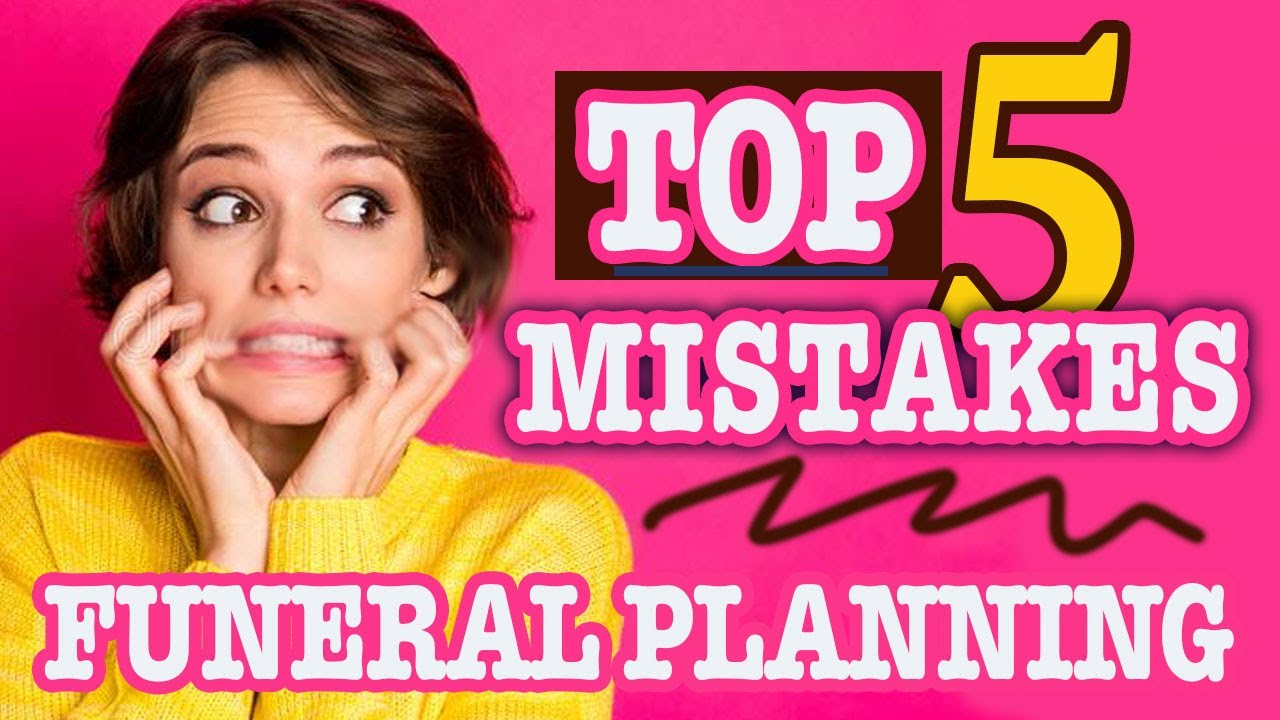Top 5 Mistakes In Funeral Planning