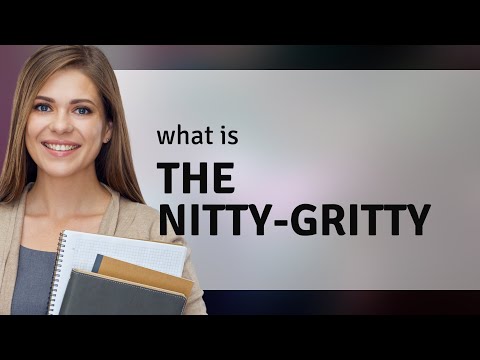 Unveiling the Mystery: Understanding "The Nitty-Gritty"