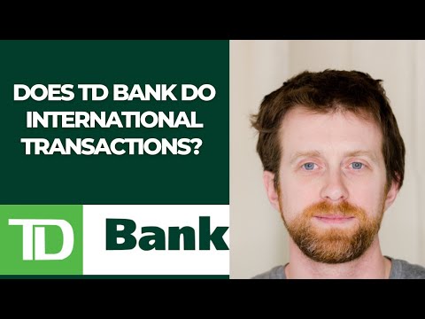 Does TD Bank do international transactions?
