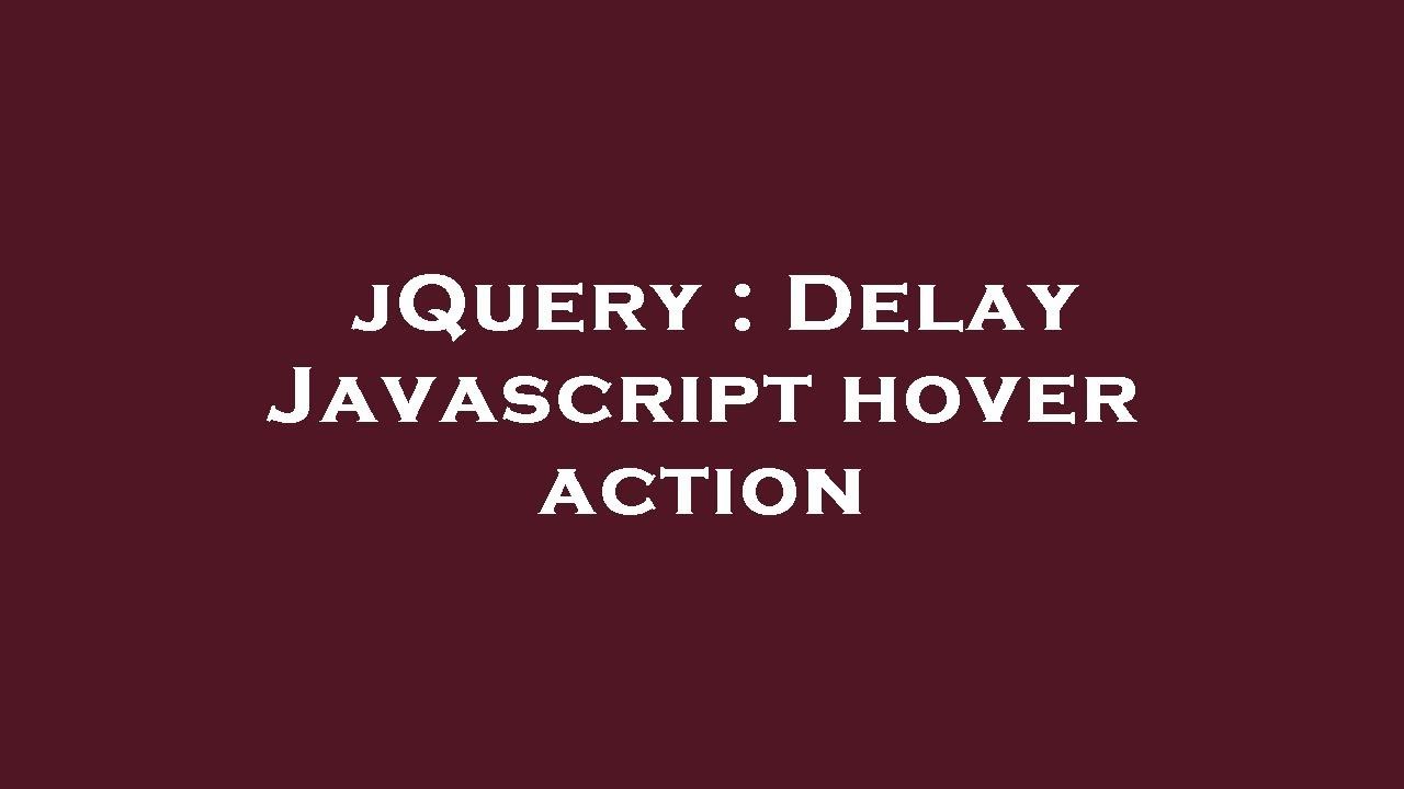 jQuery : Delay Javascript hover action
