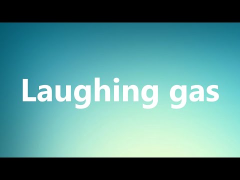 Laughing gas - Medical Meaning and Pronunciation