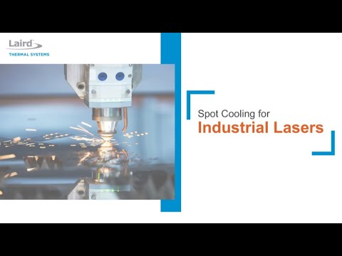 Laird Thermal Systems Spot Cooling for Industrial Lasers Video