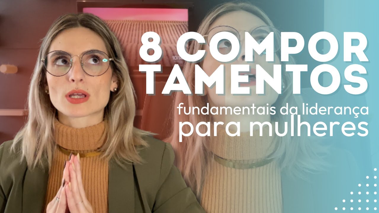 8 comportamentos fundamentais da liderança para mulheres
