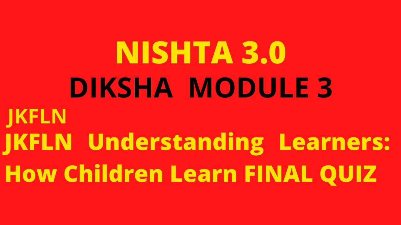 JKFLN Understanding Learners: How Children Learn Module 3 Final Quiz Diksha Nishtha 2.0