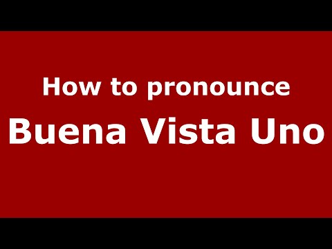 How to pronounce Buena Vista Uno (Mexico/Mexican Spanish) - PronounceNames.com