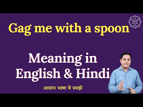 What does "Gag me with a spoon" mean? Explained meaning of "Gag me with a spoon" in English and Hind
