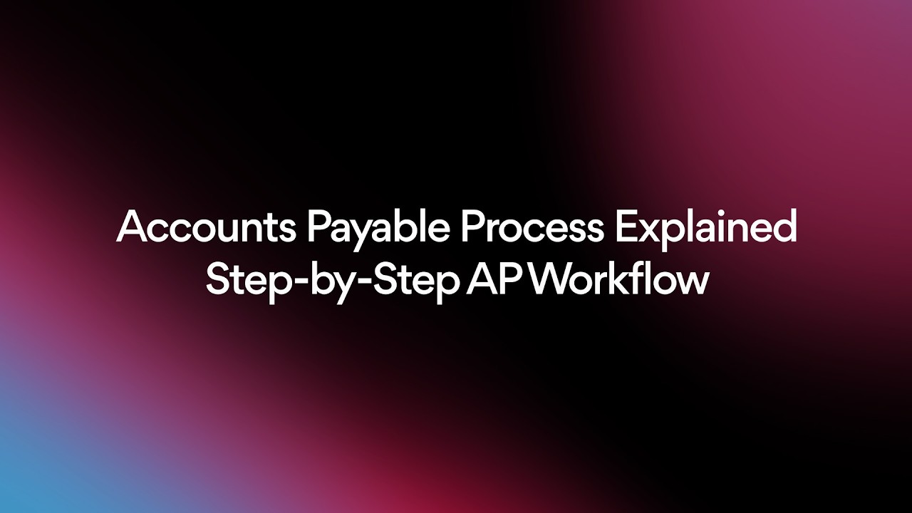 Accounts Payable Process Explained: Step-by-Step AP Workflow