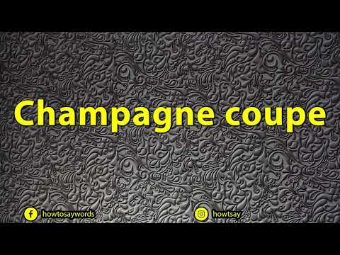 How To Pronounce Champagne coupe