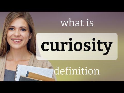 Curiosity • meaning of CURIOSITY