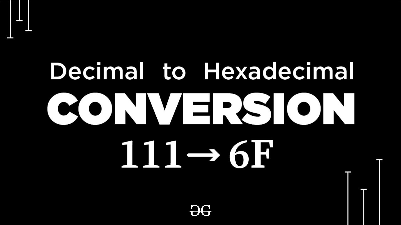 Decimal to Hexadecimal Conversion | GeeksforGeeks