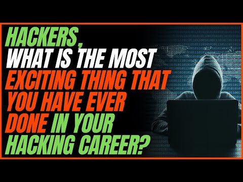 Hackers of Reddit, What is The Most Exciting Thing That You Have Ever Done in Your Hacking Career?