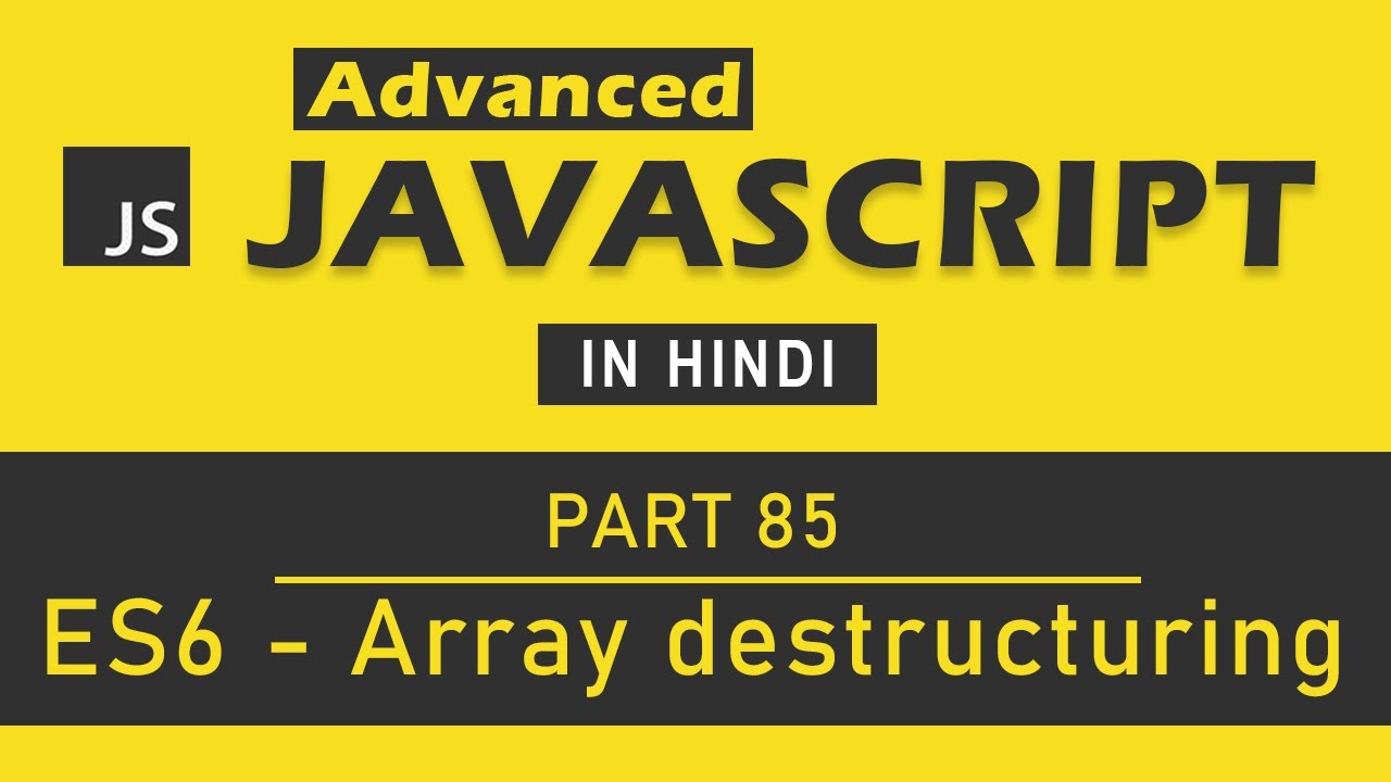 Advanced JavaScript Tutorial in Hindi [Part 85] - Array Destructuring in ES6 (JavaScript)
