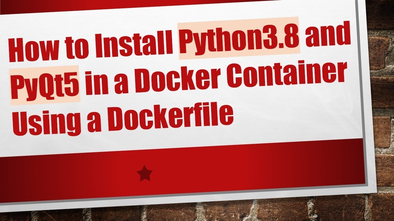 How to Install Python3.8 and PyQt5 in a Docker Container Using a Dockerfile