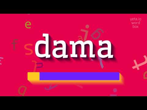 DAMA - HOW TO SAY DAMA?