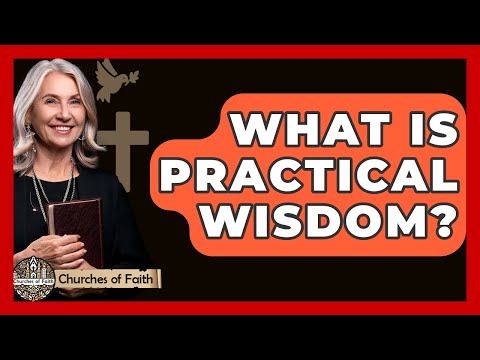 What Is Practical Wisdom? - Churches Of Faith