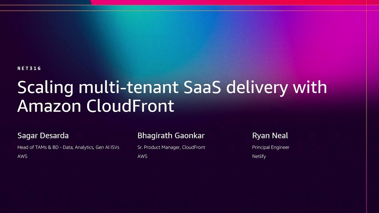 AWS re:Invent 2025 - Scaling Multi-Tenant SaaS Delivery with Amazon CloudFront (NET316)