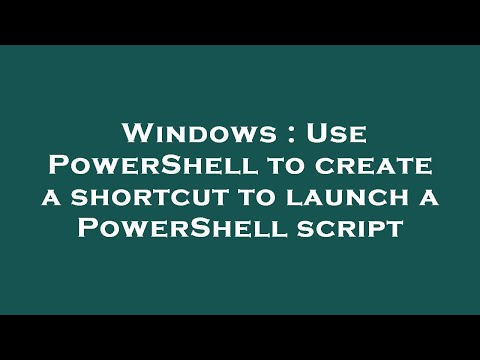 Windows : Use PowerShell to create a shortcut to launch a PowerShell script