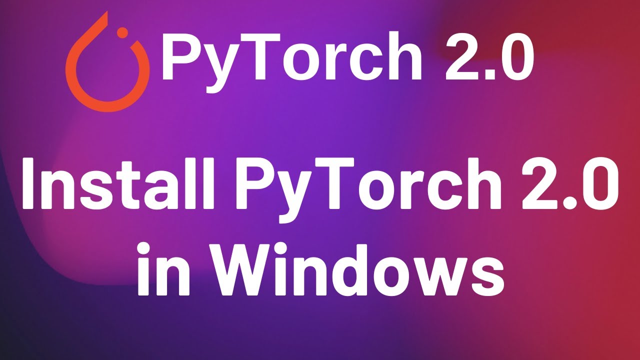 Install PyTorch 2.0 on Windows | Pip | PyTorch 2.0