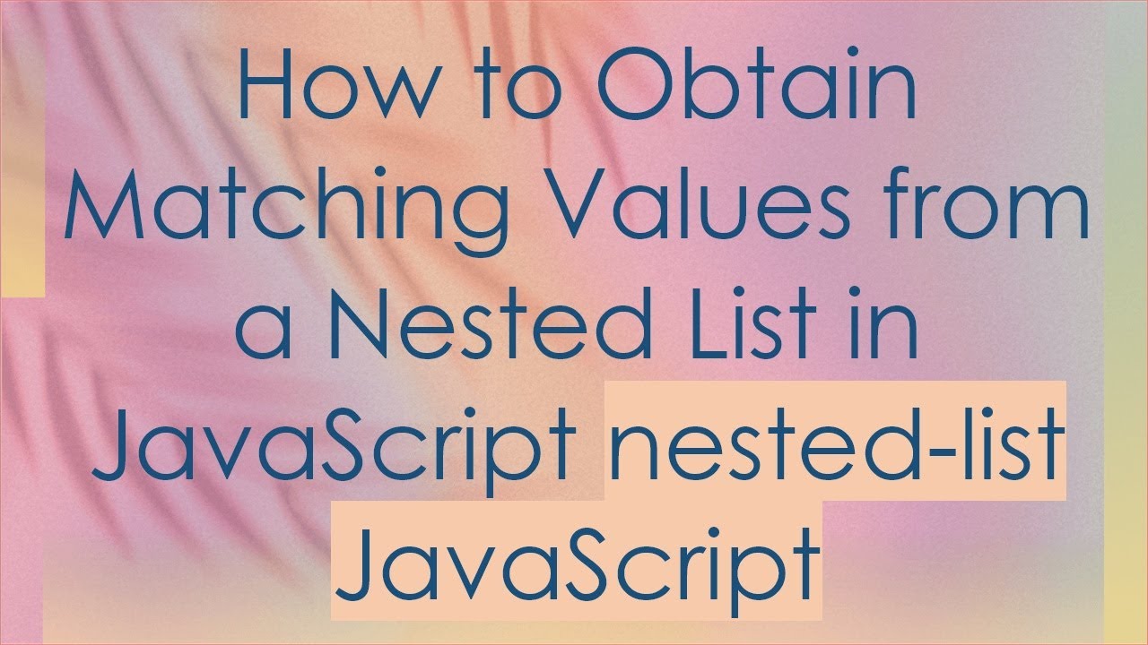 How to Obtain Matching Values from a Nested List in JavaScript nested-list JavaScript