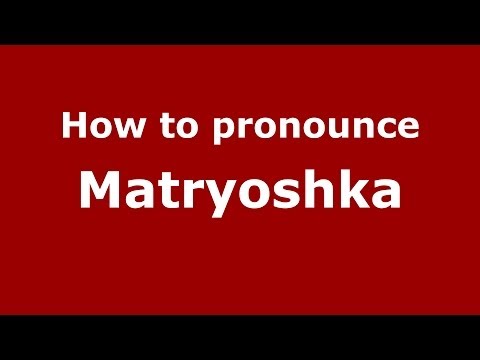 How to pronounce Matryoshka (Russian/Russia) - PronounceNames.com