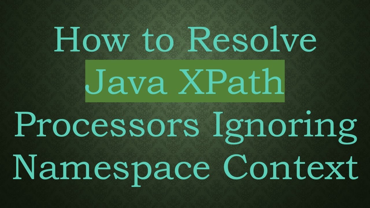 How to Resolve Java XPath Processors Ignoring Namespace Context