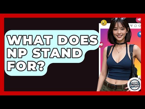 What Does NP Stand For? - Trend Unwrapper