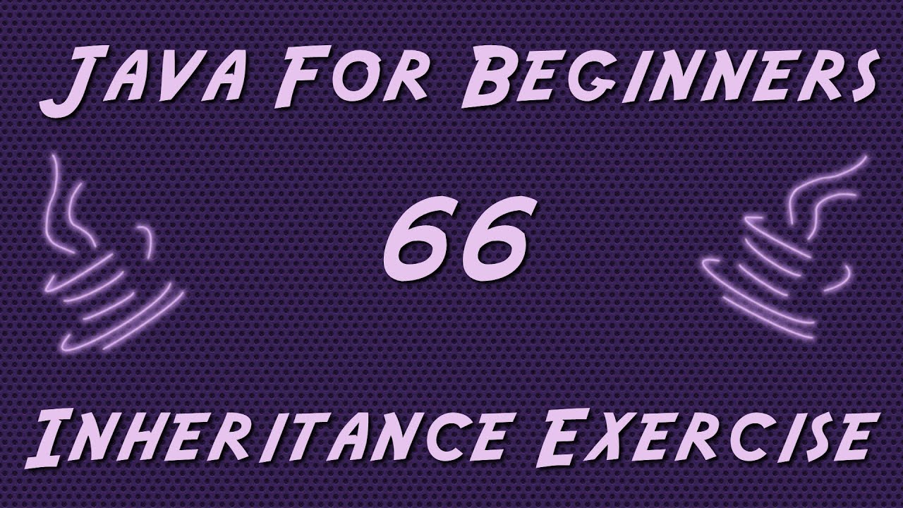 Learn Java for Beginners - 66 - Inheritance Exercise