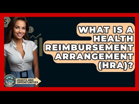 What Is A Health Reimbursement Arrangement (HRA)? | AssetsandOpportunity News