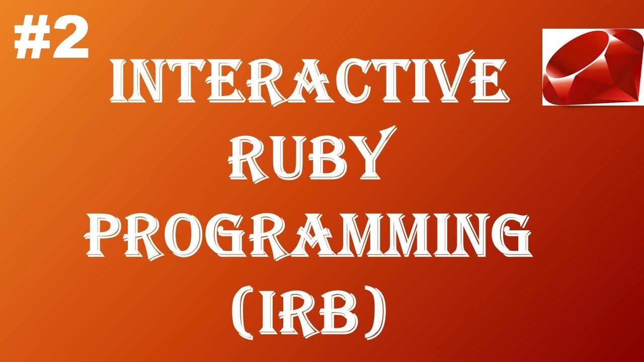 Ruby Tutorial Series || Interactive Ruby Programming(IRB) || Part-2