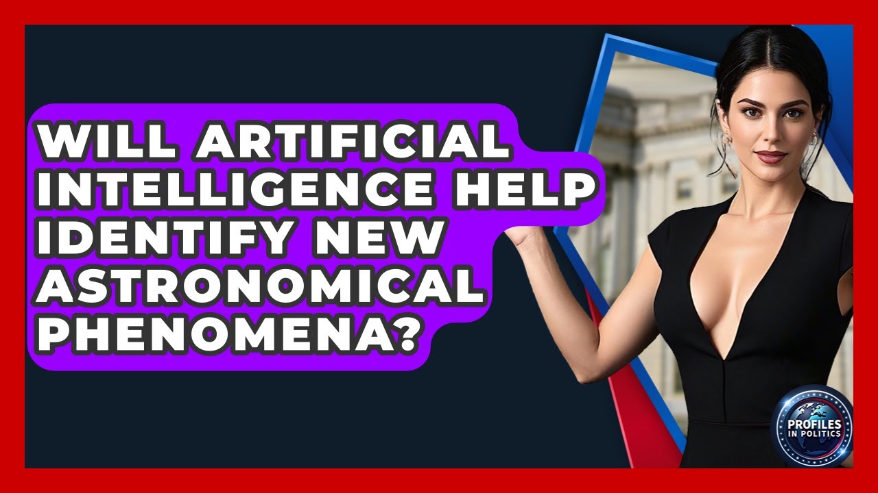 Will Artificial Intelligence Help Identify New Astronomical Phenomena? - Profiles in Politics