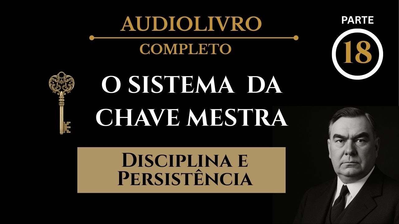 Disciplina e Persistência - Parte 18  | O Sistema da Chave Mestra – Charles F. Haanel