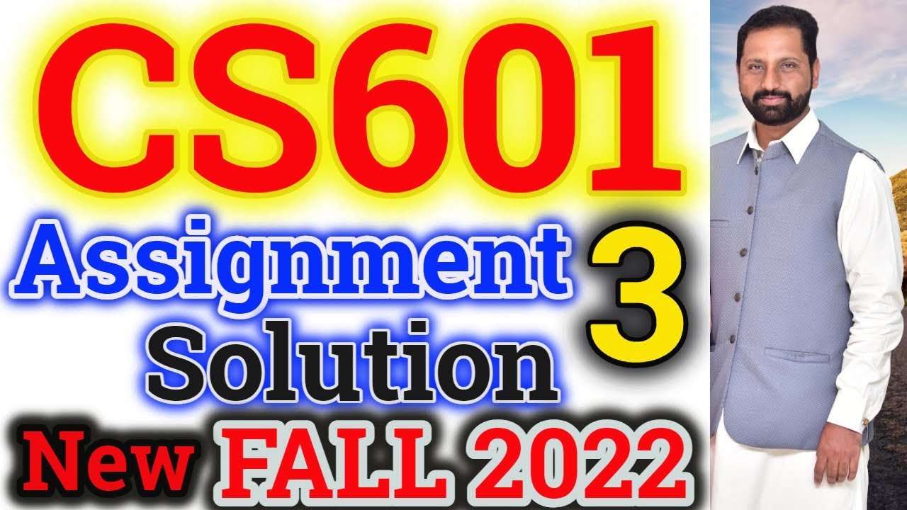 CS601 Assignment No 3 Fall 2021 & 2022 100% Correct Complete Solution By Abid Farooq Bhutta