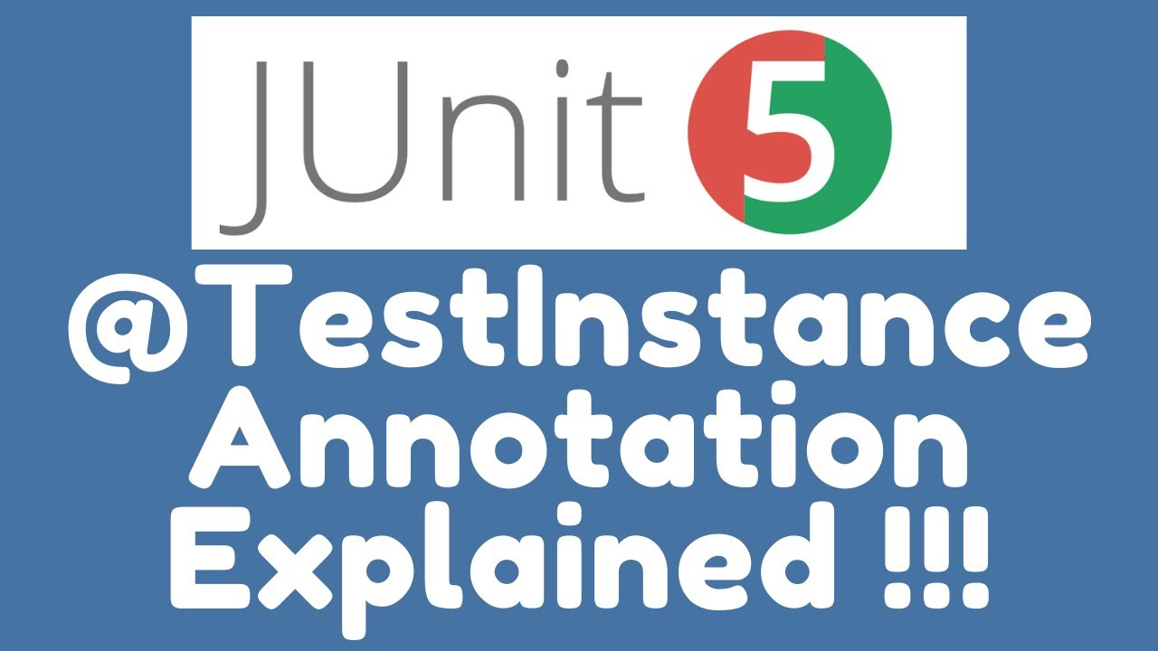 Test Instance Lifecycle - @TestInstance annotation - Explained !!!