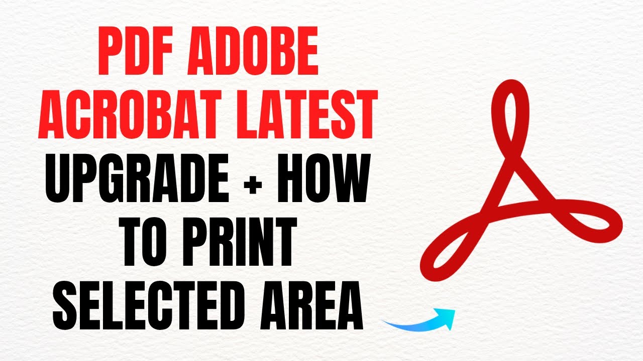 PDF Adobe Acrobat Latest Upgrade + How to Print Selected Area – Full Guide