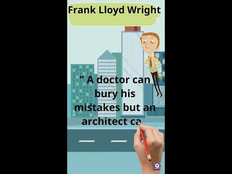 The Famous architects quotes about design Ar F L wright....