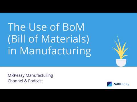 The Use of BoM Bill of Materials in Manufacturing