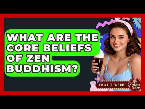What Are The Core Beliefs Of Zen Buddhism? - Im a 50s Baby